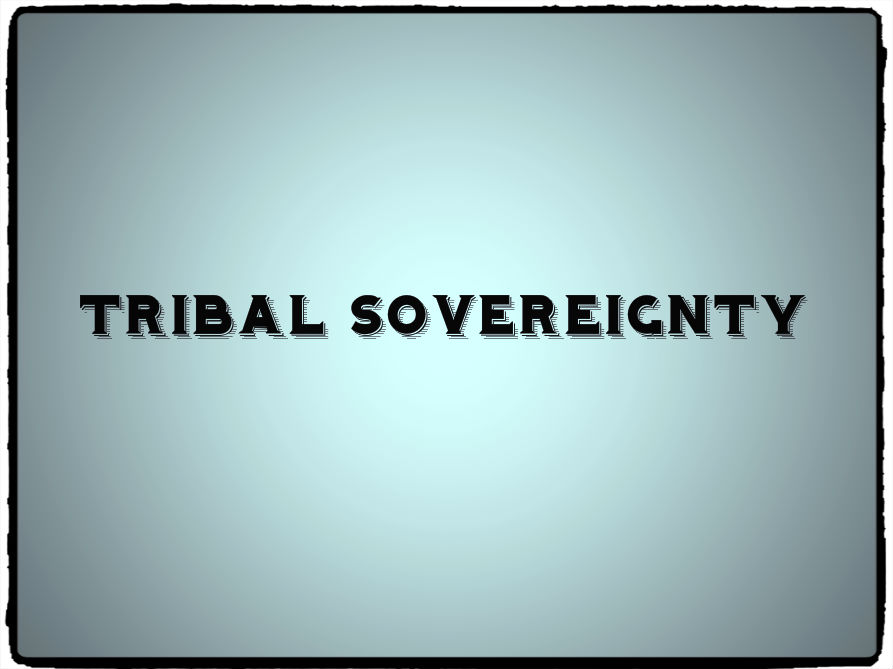 Tribal Sovereignty | An Explanation and Some Resources | Homahota ...